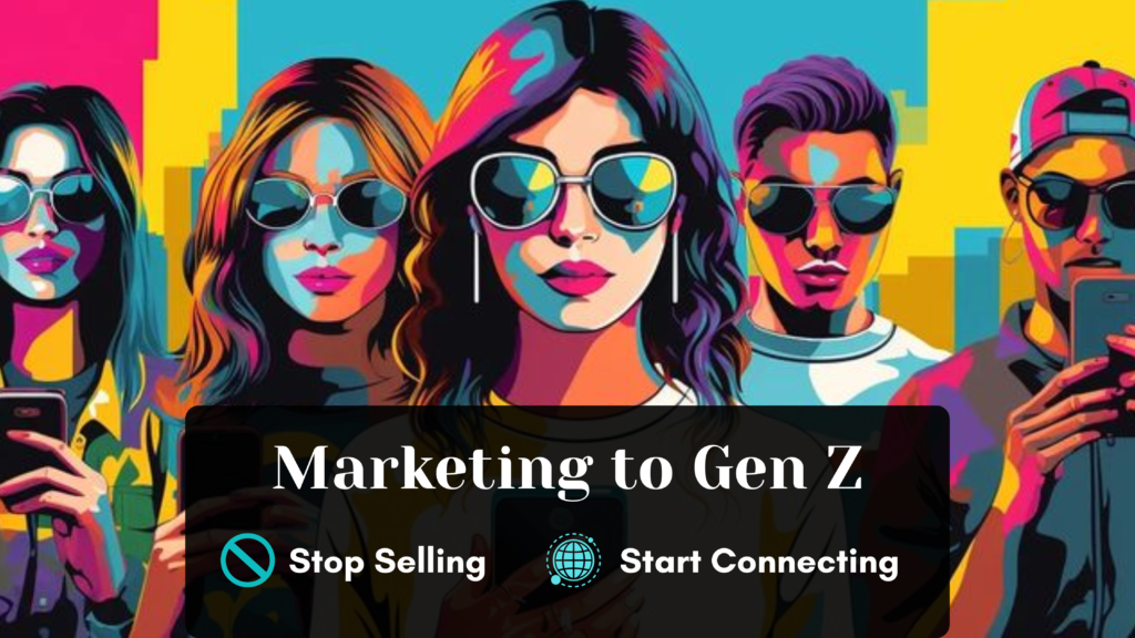 Marketing to Gen Z Stop Selling, Start Connecting - AGENZ